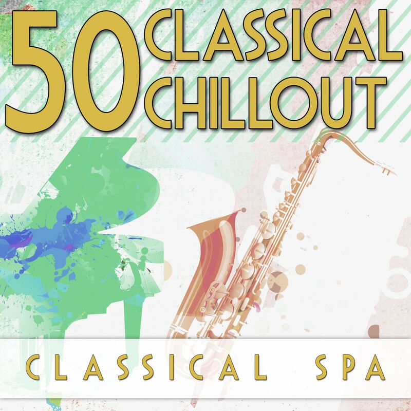 Download 50 Classical Chillout: Classical SPA by Various Artists | eMusic