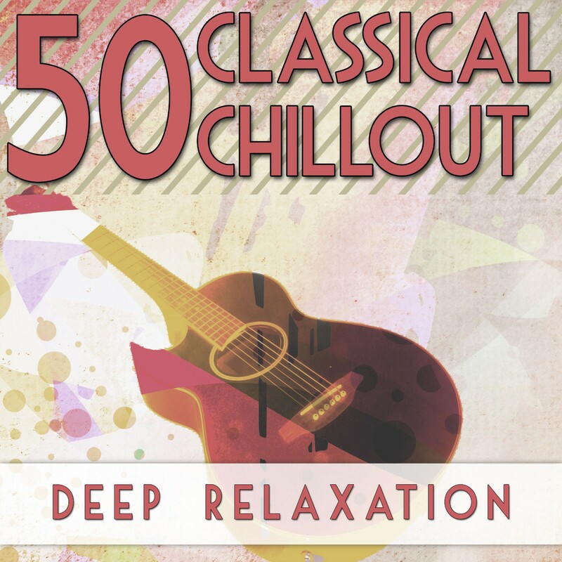 Download 50 Classical Chillout: Deep Relaxation by Various Artists | eMusic