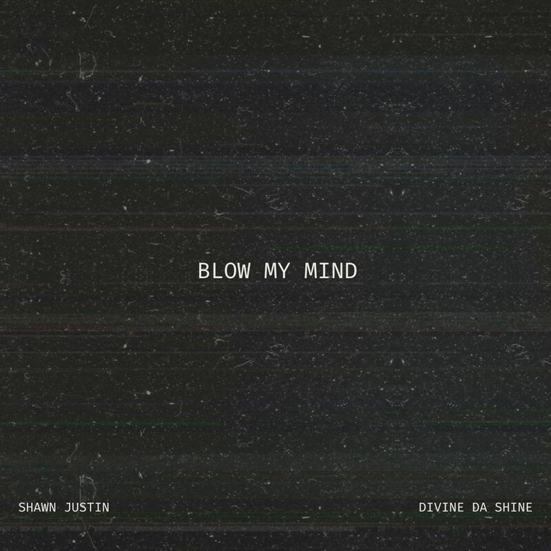 Download Blow My Mind by Shawn Justin / Divine Da Shine | eMusic