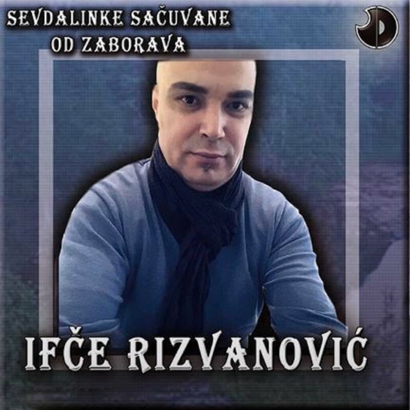 Download Sevdalinke sacuvane od zaborava by Ifet Rizvanovic Ifce | eMusic