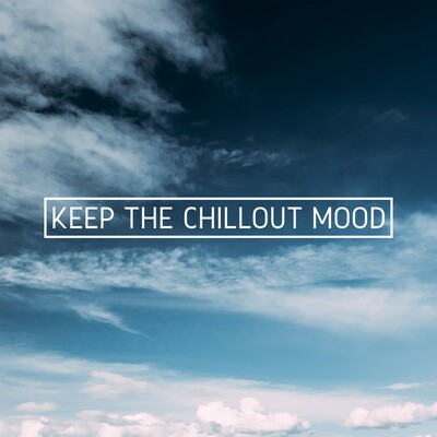 Download Keep the Chillout Mood - The Best Collection of Chill Out ...