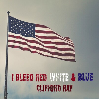 Download I Bleed Red, White, & Blue by Clifford Ray | eMusic