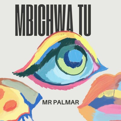 Download Mbichwa Tu by Mr Palmar | eMusic
