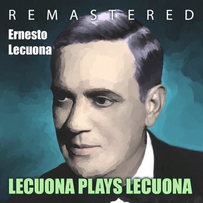 Download The Music of Ernesto Lecuona (Remastered) by Ernesto Lecuona ...